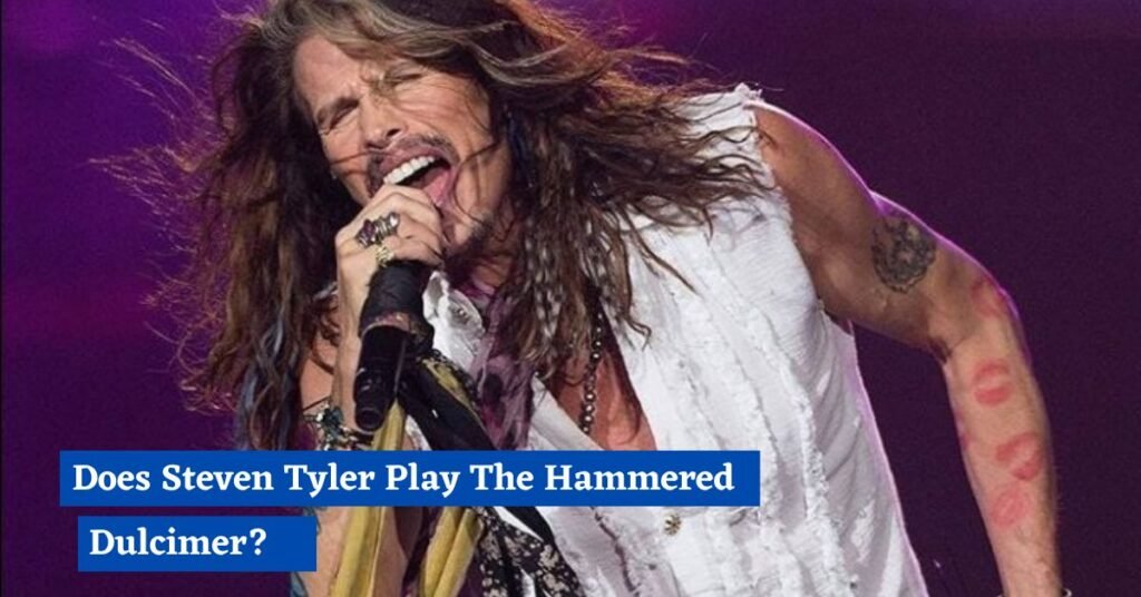Does Steven Tyler Play The Hammered Dulcimer? Creative Musical Instrument