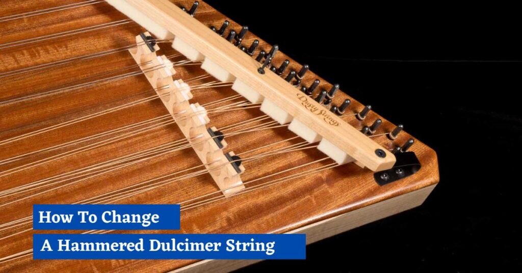How To Change A Hammered Dulcimer String?